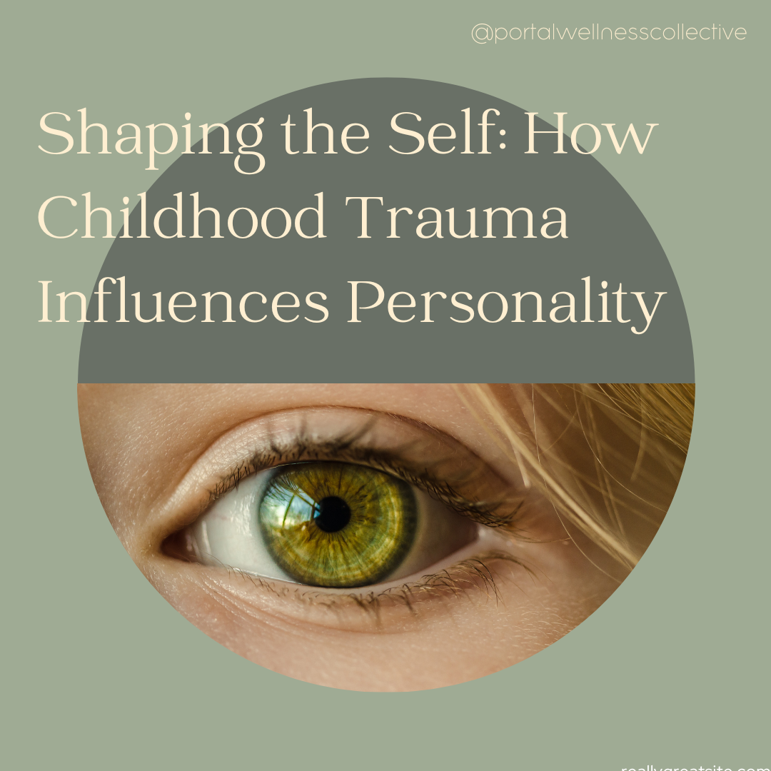 Shaping the Self: How Childhood Trauma Influences Personality - Portal ...